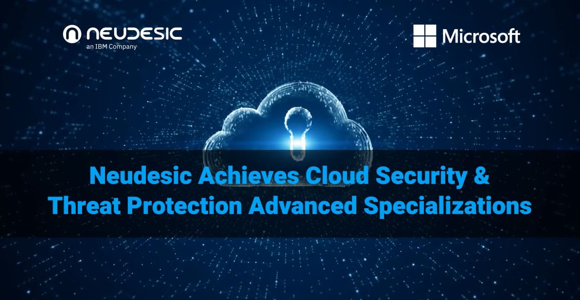 Neudesic Achieves Microsoft Cloud Security & Threat Protection Advanced Specializations - Neudesic