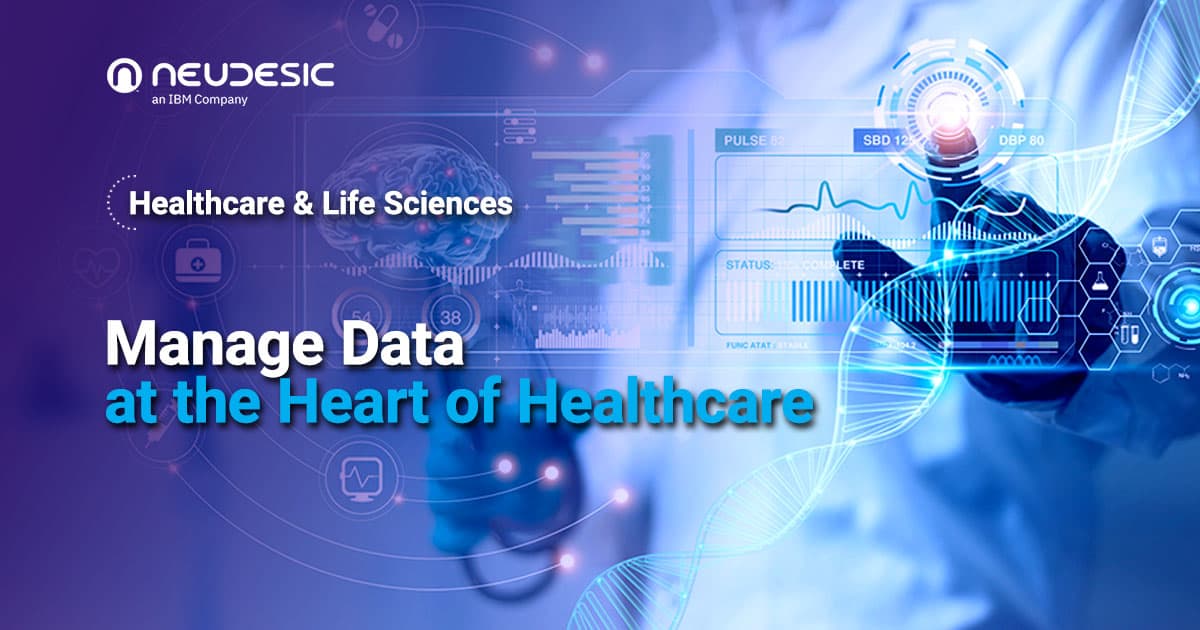 Healthcare & Life Sciences: Managing Data at the Heart of Healthcare