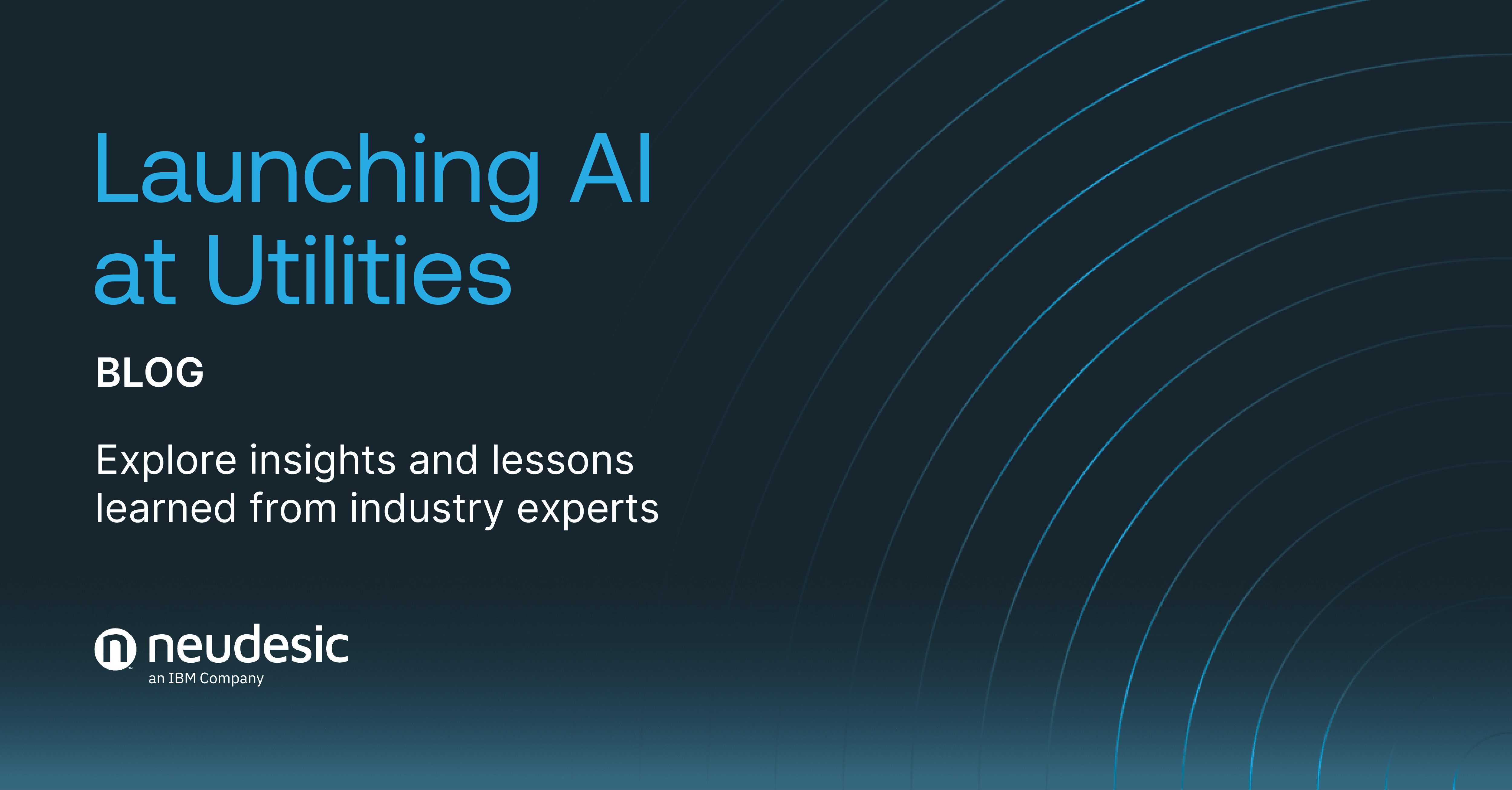 Launching AI in Utilities: Insights and Lessons Learned - Neudesic